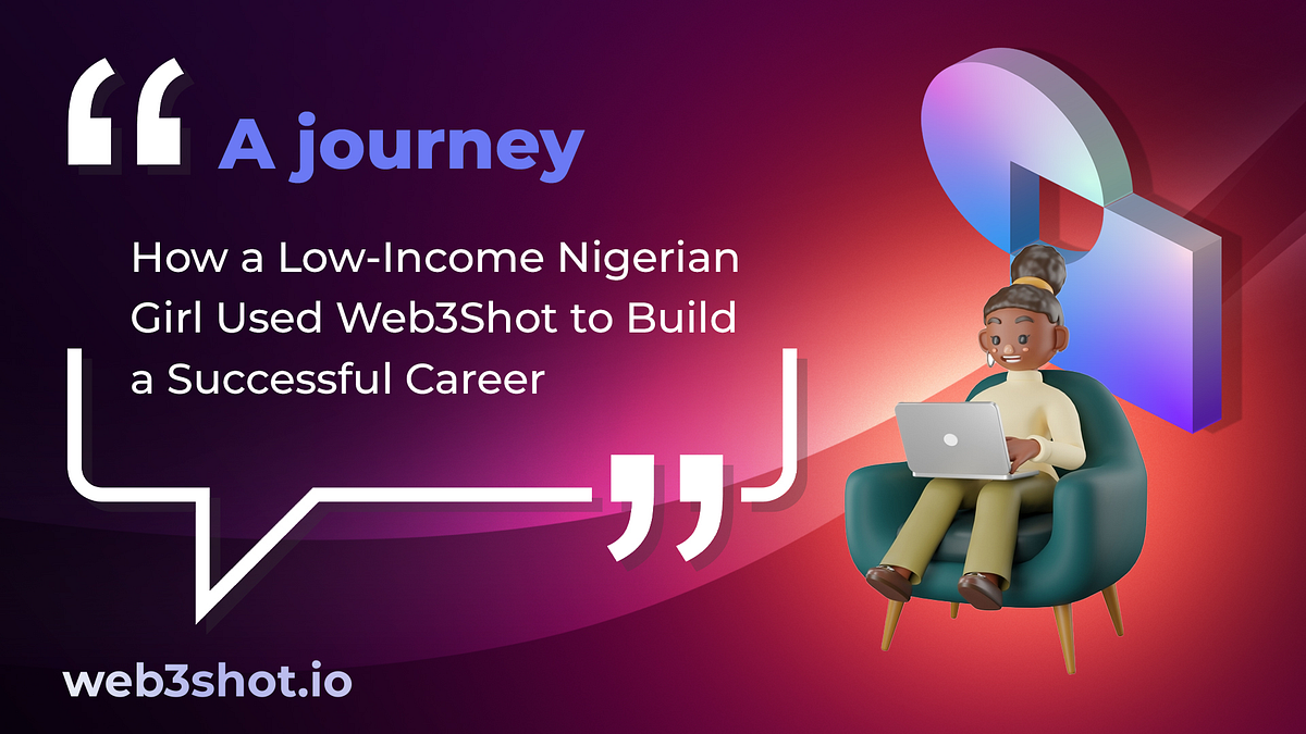 A Journey: How a Low-Income Nigerian Girl Used Web3Shot to Build a ...