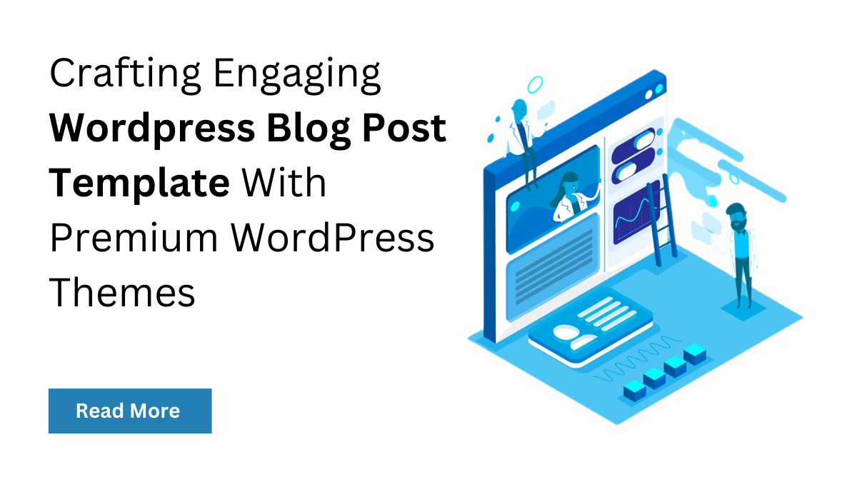 Crafting Engaging Wordpress Blog Post Template With Premium Wordpress Themes By Vw Themes