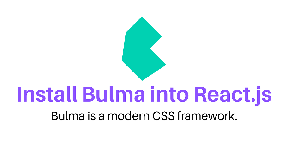 Install Bulma into React.js. Bulma the modern CSS framework. | by Rajdeep Singh | FrontEnd Web ...