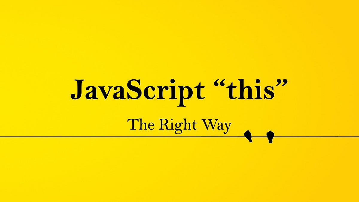 The Right Way to Use ‘this’ in JavaScript | by Justin Lee | JavaScript ...