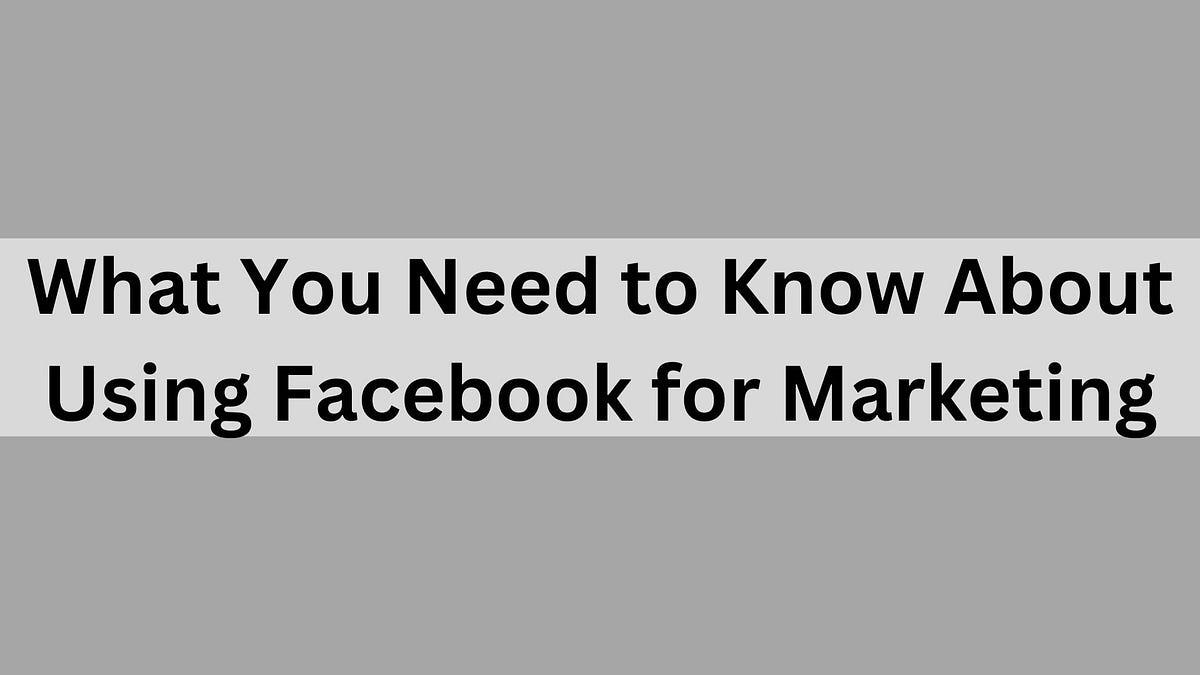 What You Need to Know About Using Facebook for Marketing | by Stealth ...