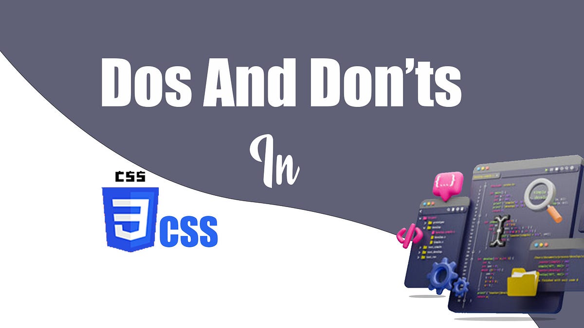 Dos And Don’ts in CSS. CSS, or Cascading Style Sheets, is a… | by Nwachan Theophile | Medium