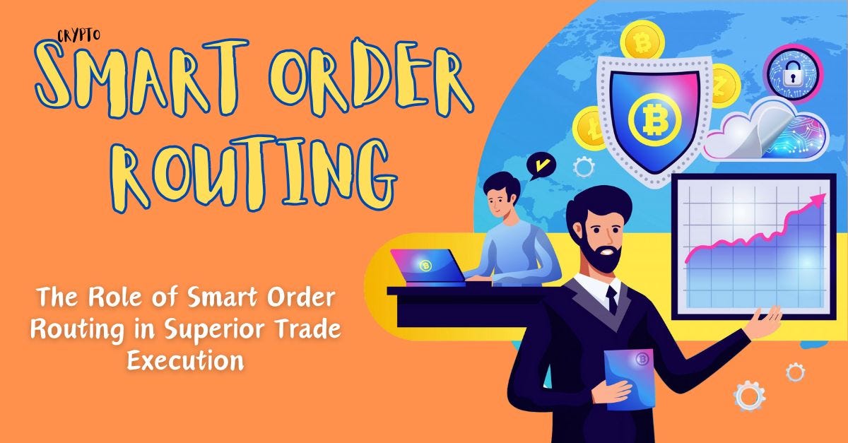 The Role Of Smart Order Routing In Superior Trade Execution By Daviddunn Coinmonks Jan
