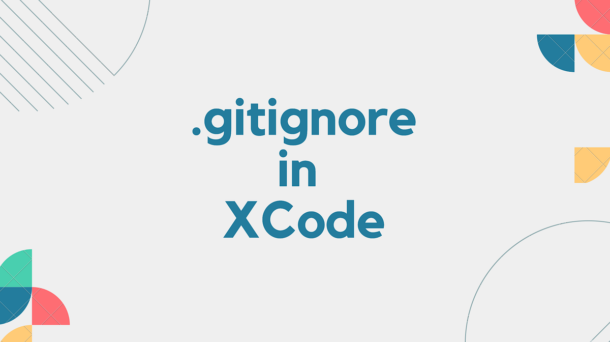 Master your coding skills with Gitignore in Xcode | Medium