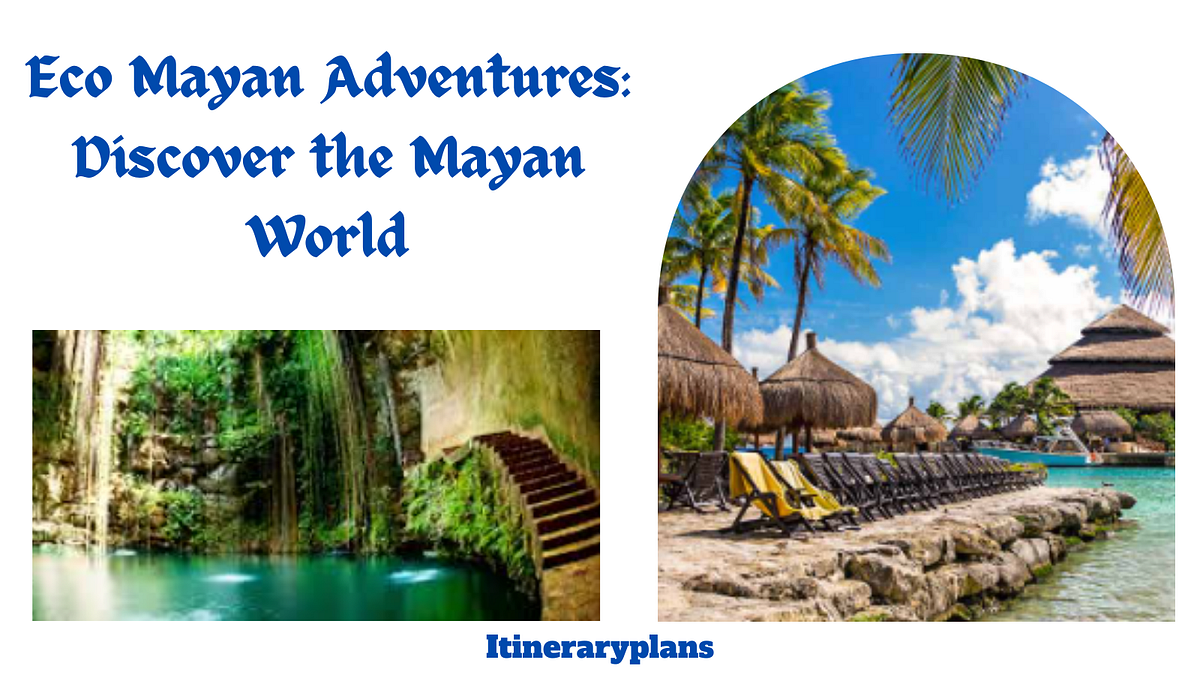 Eco Mayan Adventures: Your Gateway to Authentic Mayan Experiences | by ...