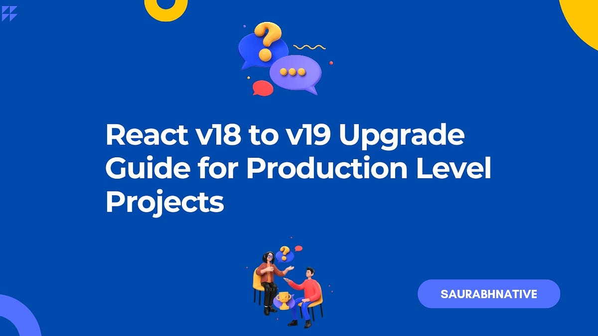 React v18 to v19 Upgrade Guide for Production Level Projects | by ...