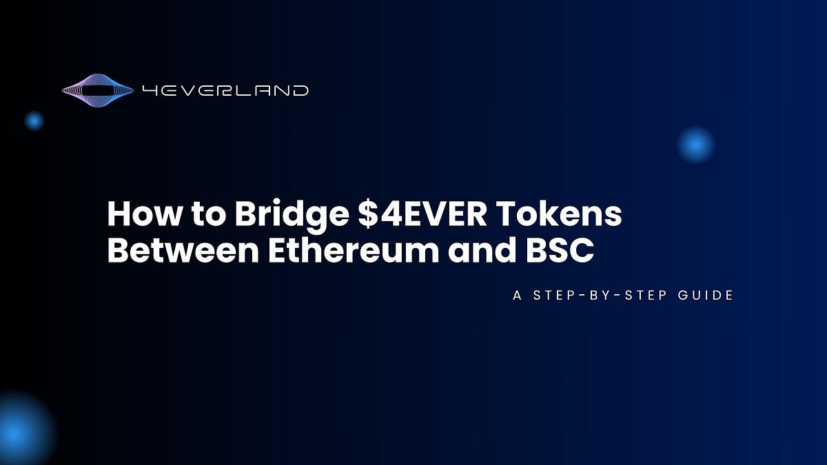 How to Bridge $4EVER Tokens Between Ethereum and BSC: A Step-by-Step Guide | by 4EVERLAND ...