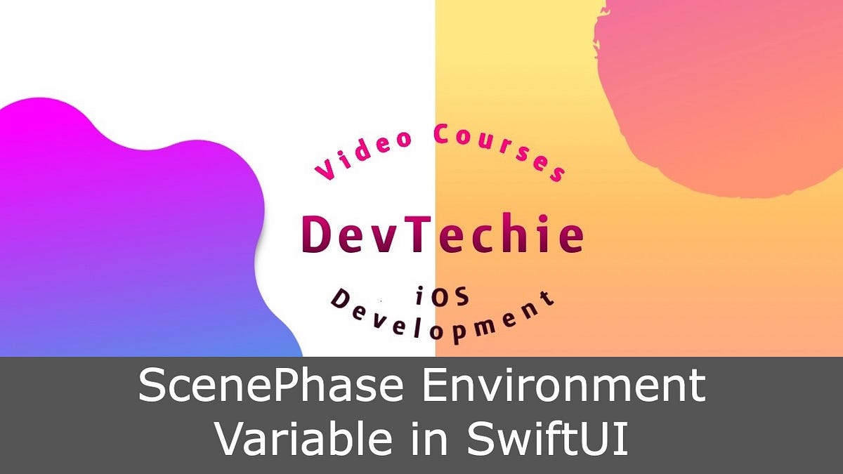 ScenePhase Environment Variable in SwiftUI | by DevTechie | DevTechie | Medium