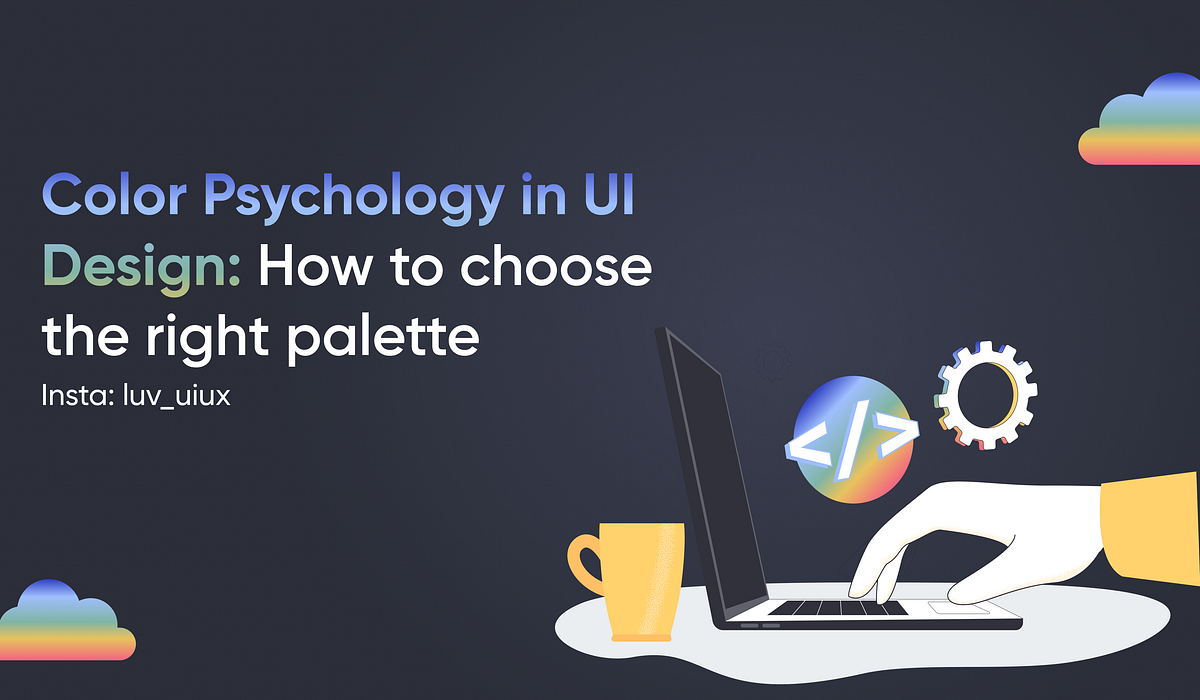 Color Psychology in UI Design: How to choose the right palette. | by ...