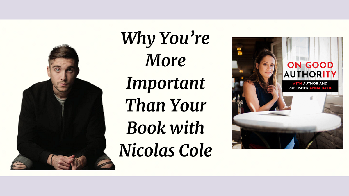 Why You’re More Important Than Your Book with Nicolas Cole | by Anna ...