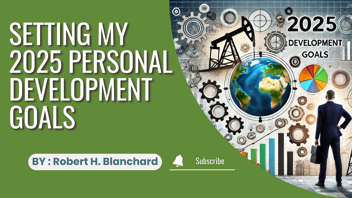 Setting my 2025 Personal Development Goals | by Robert H. Blanchard ...