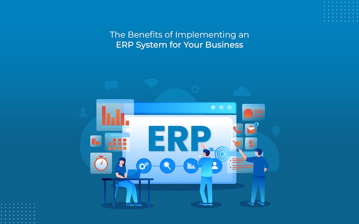 ERPThe Benefits of Implementing an ERP System for Your Business | by ...