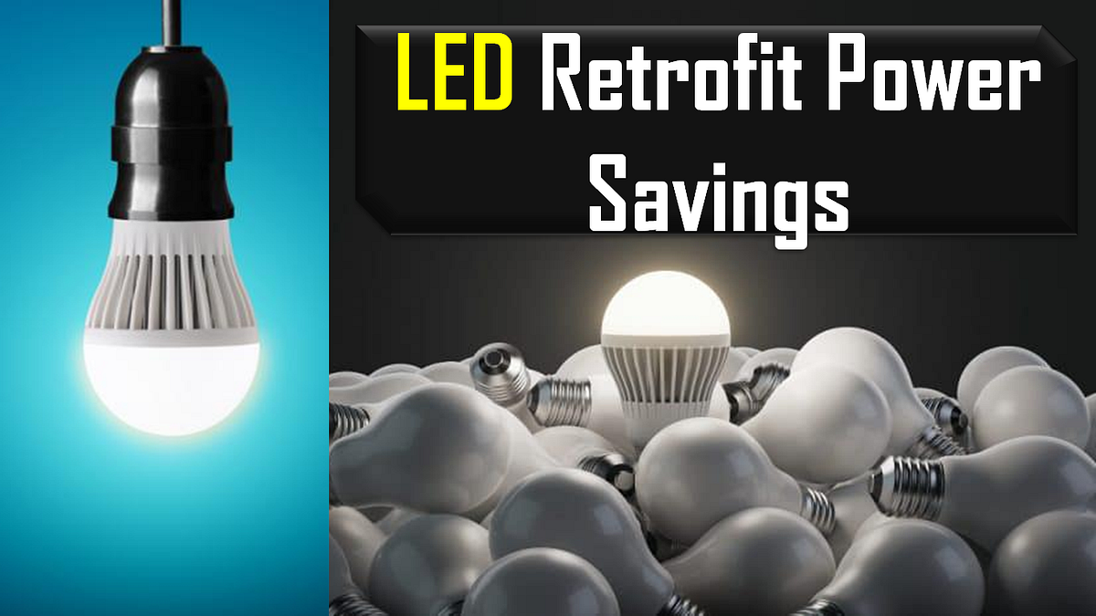 Power Savings from LED Retrofit. Depending on a number of variables ...