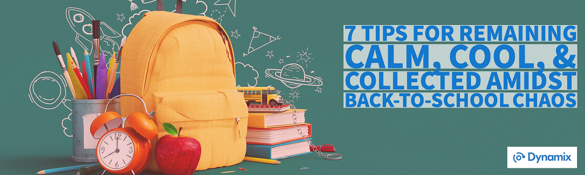 7 Tips for Remaining Calm, Cool, & Collected Amidst Back-to-School ...