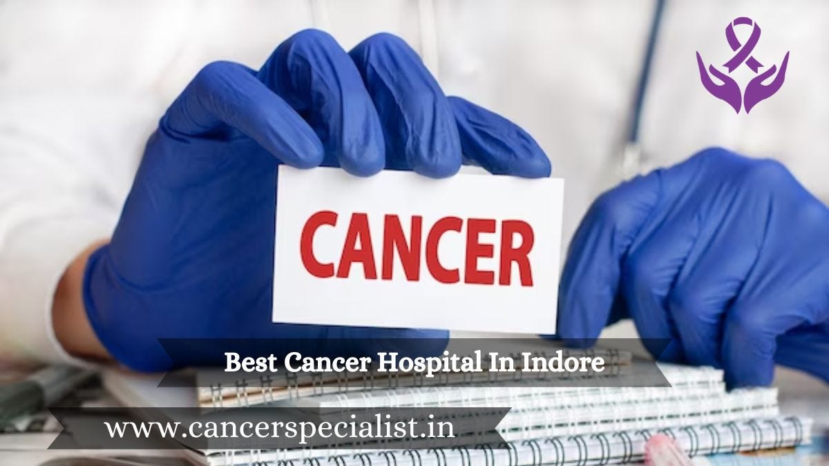 Best Cancer Hospital In Indore: Dr. Suyash Agrawal Leading the Way | by ...