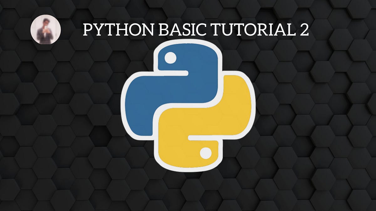 PYTHON BASIC TUTORIAL 2. BEFORE READING THIS FIRST CHECK THIS … | by ...
