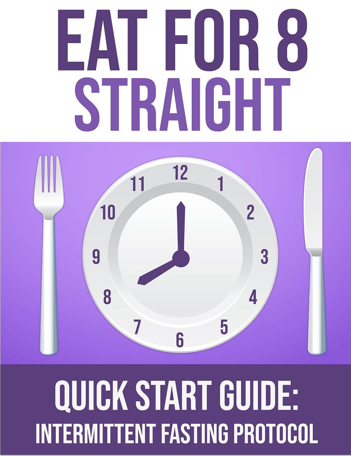 EAT FOR 8 STRAIGHT, INTERMITTENT FASTING PROTOCOL-WEIGHT LOSS | by ...