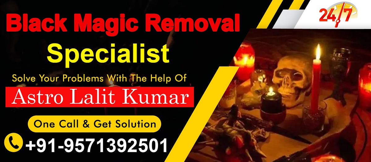 Black Magic Removal Specialist On How To Get Rid Of Dark Forces | by Astro lalit kumar | Medium