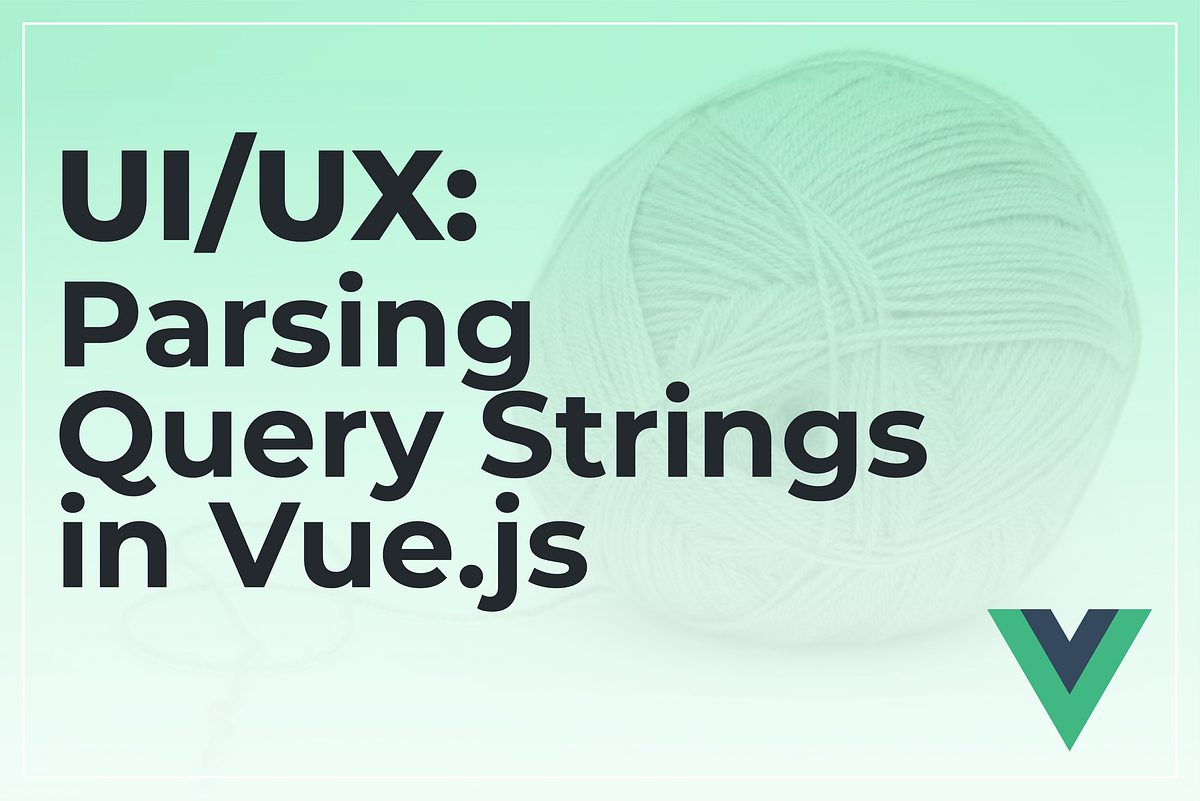 Parsing Query Strings In Vuejs Sometimes You Need To Get Data Off