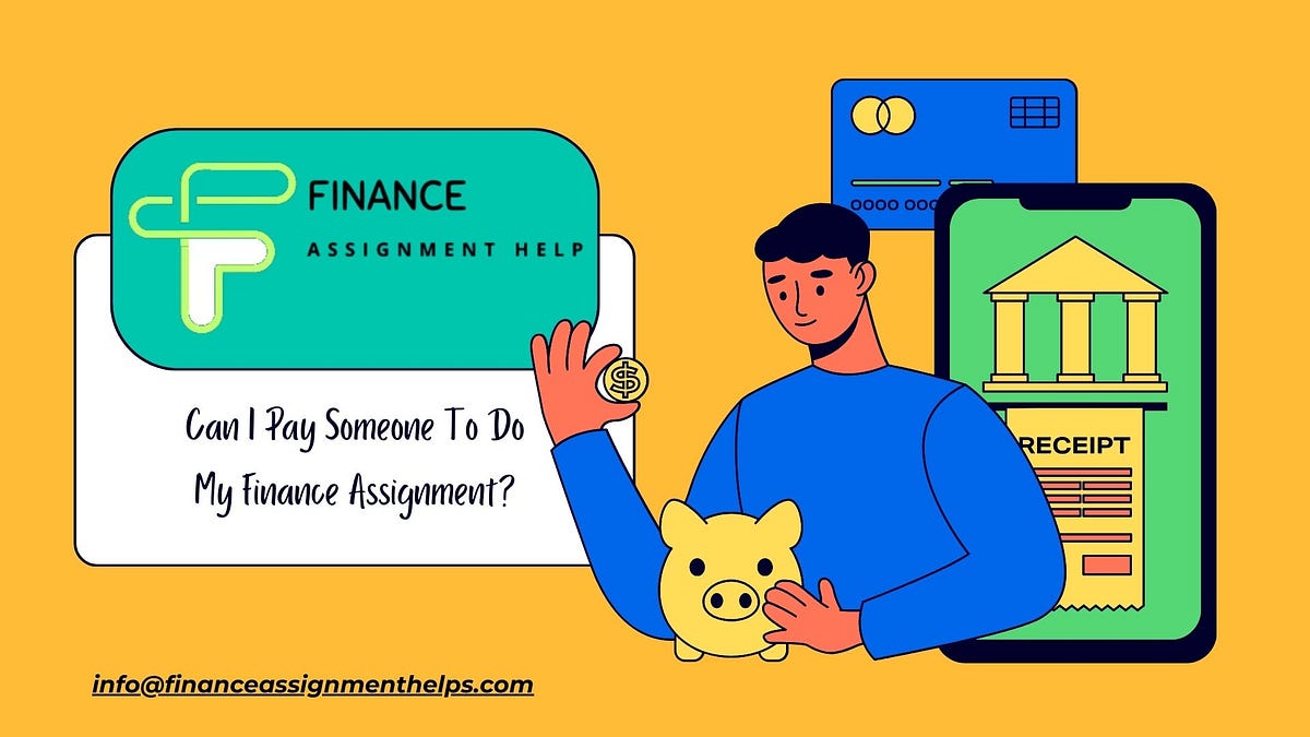 Can I Pay Someone To Do My Finance Assignment? | by Rosewatson | Medium