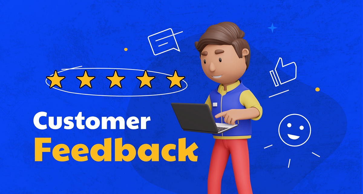 7 Reasons Customer Feedback is Important for Your Business | by Sathya ...