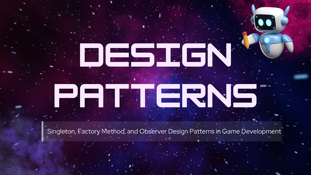 Applying Singleton, Factory Method, and Observer Design Patterns in Game Development | by Supun ...