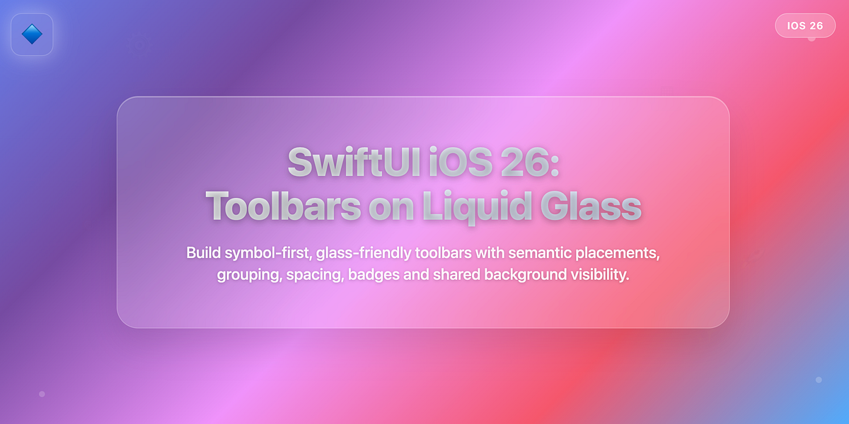 SwiftUI iOS 26: Toolbars on Liquid Glass | by Himali Marasinghe | Sep, 2025 | Stackademic