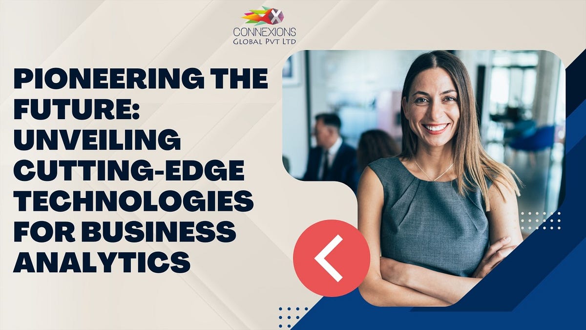 Pioneering the Future: Unveiling Cutting-Edge Technologies for Business ...