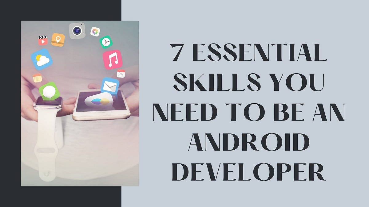 Android7 ESSENTIAL SKILLS YOU NEED TO BE AN ANDROID DEVELOPER | by ...
