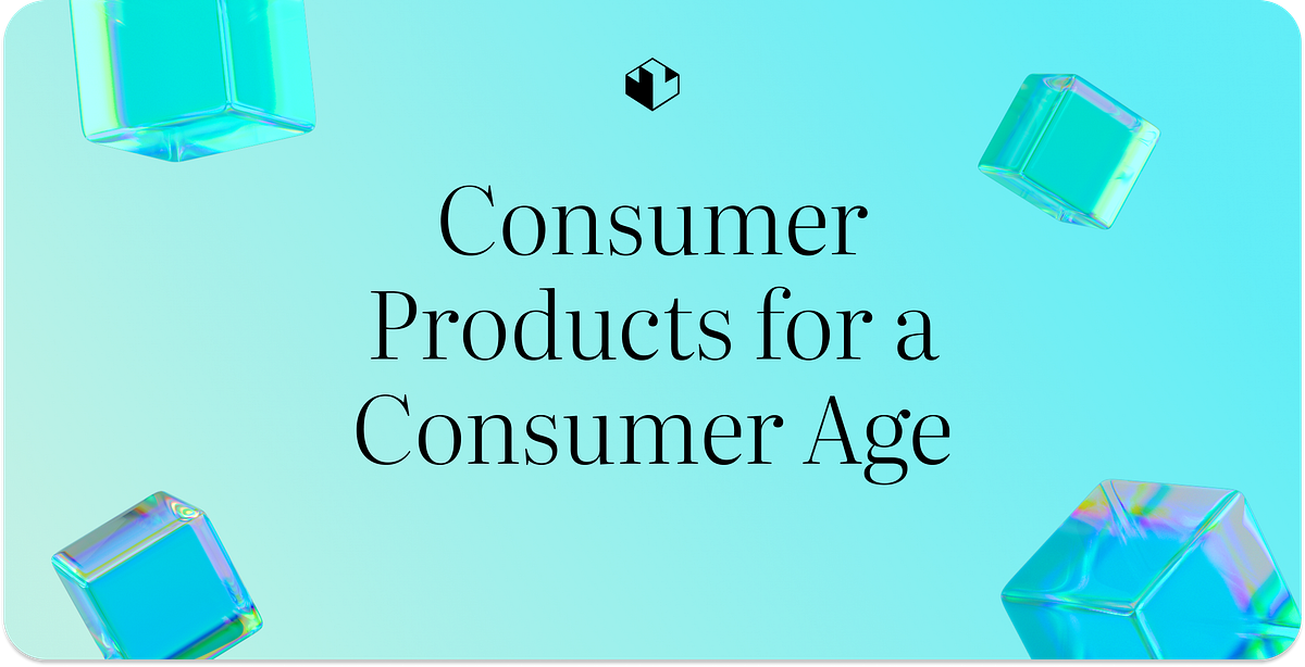 Consumer Products for the Consumer Age | by Yishai Cohen | Landa