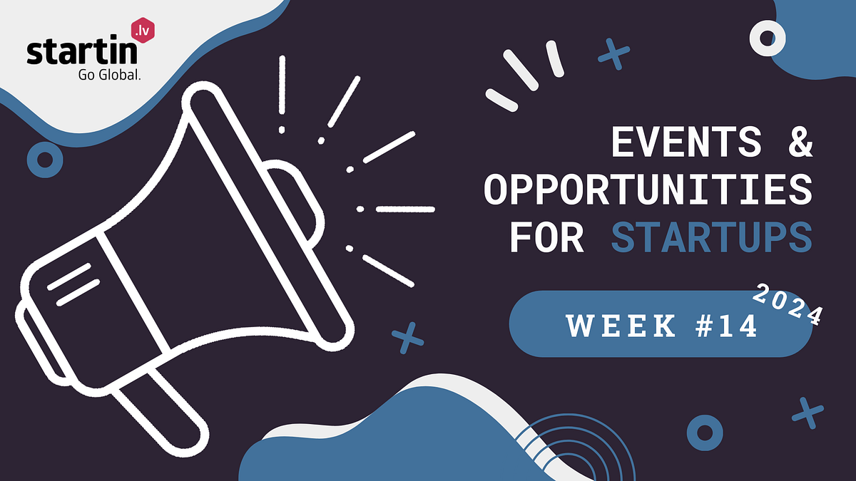 Events & Opportunities For Startups | 2024 Week 14 | by Startin.LV | Medium