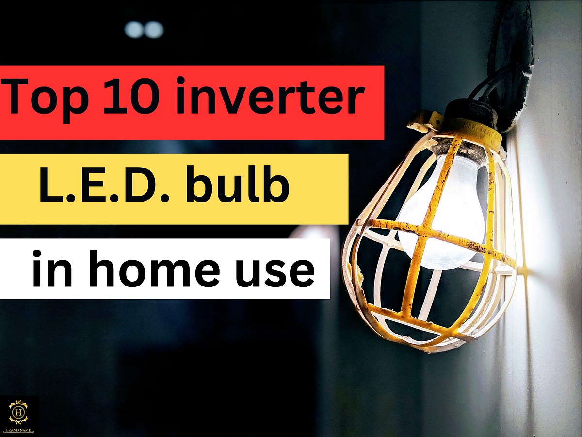 Top 10 inverter led bulb in home use | by hardeep singh | Medium