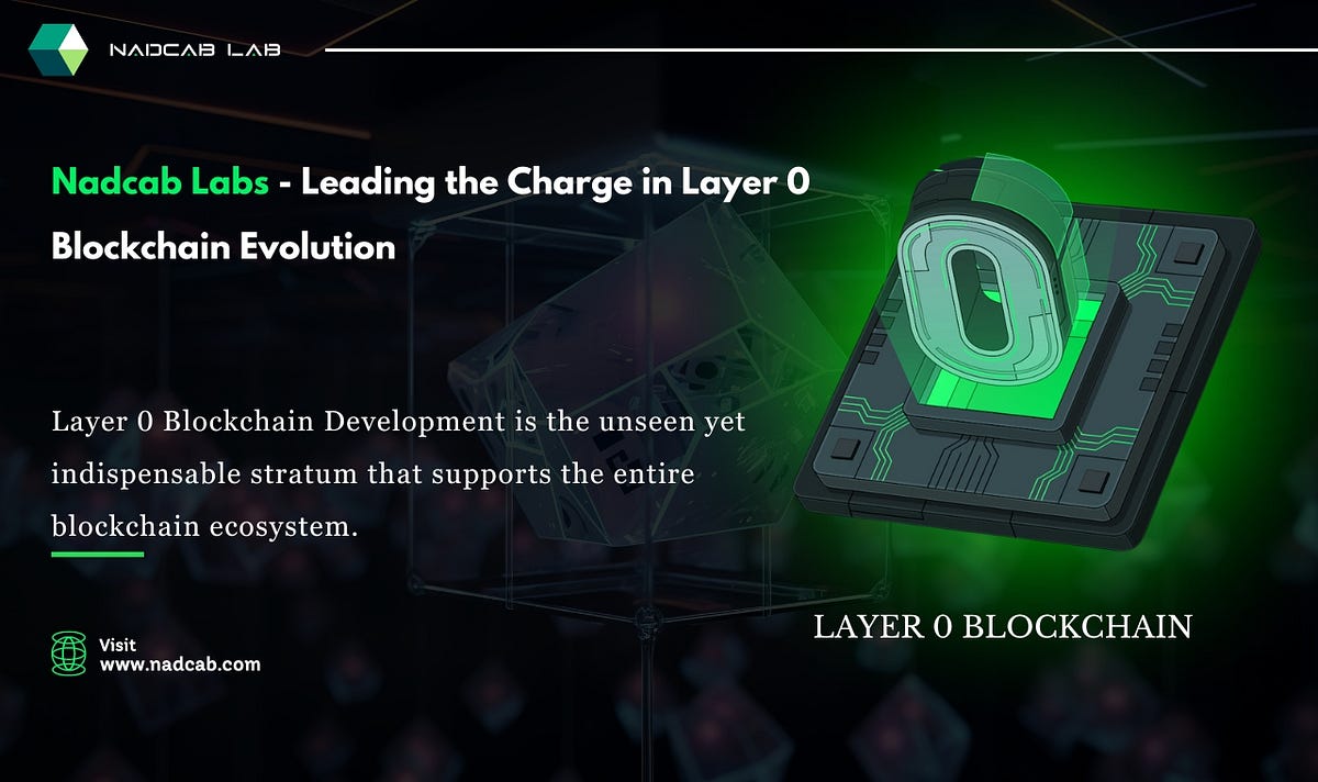 The Backbone of Blockchain — How Nadcab Labs is Leading Layer 0 Innovation | by Nadcab Labs | Medium