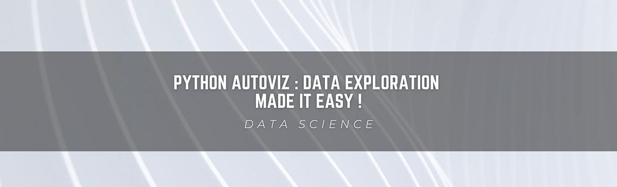 Python AutoViz : Data exploration made it Easy ! | Dr. Walid Soula | Medium