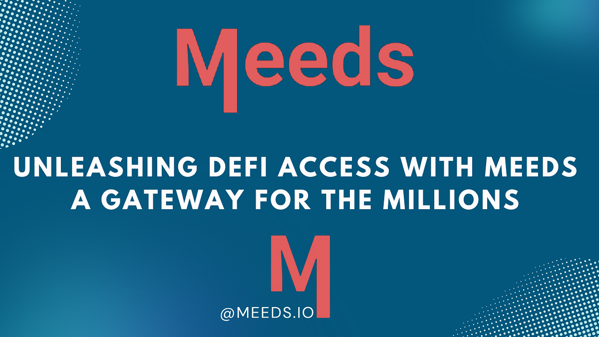 Unleashing DeFi Access with Meeds A Gateway for the millions. | by ...