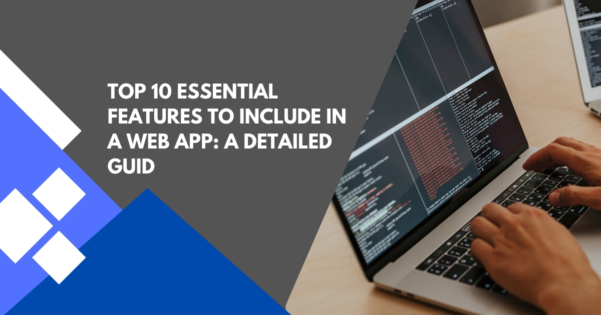 Top 10 Essential Features to Include in a Web App: A Detailed Guide | by Taniyakhan | Mar, 2024 ...