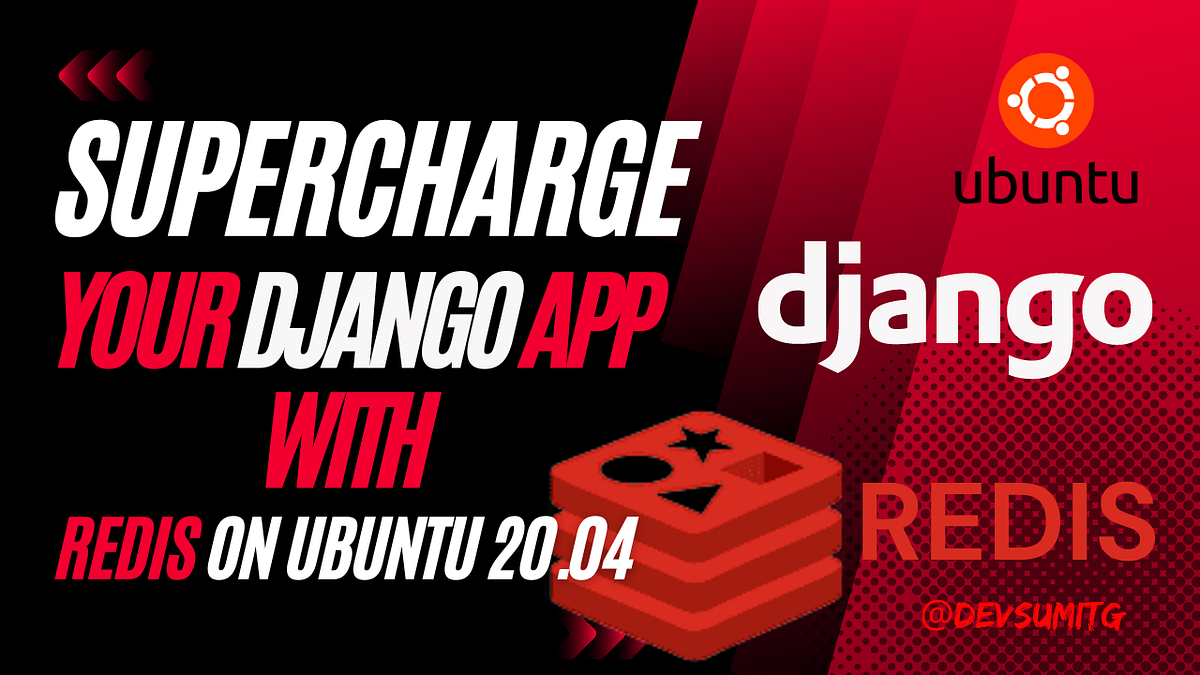 Supercharge Your Django App with Redis on Ubuntu 20.04 | by DevSumitG | Medium