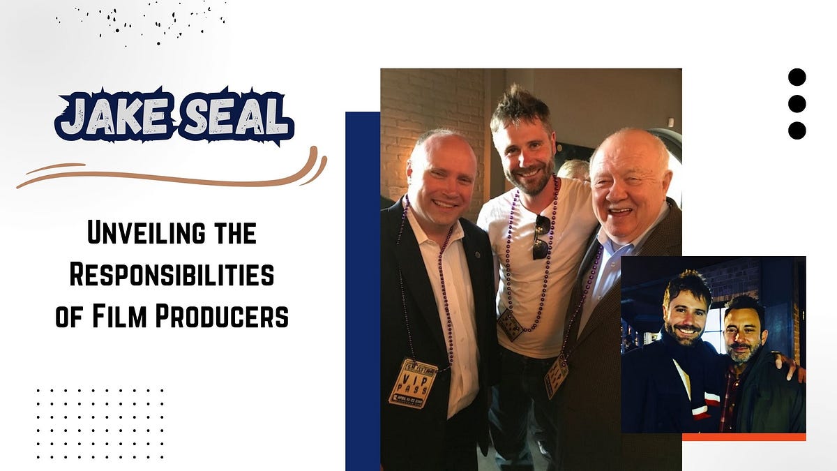 Jake Seal — Unveiling the Responsibilities of Film Producers | by Jake ...