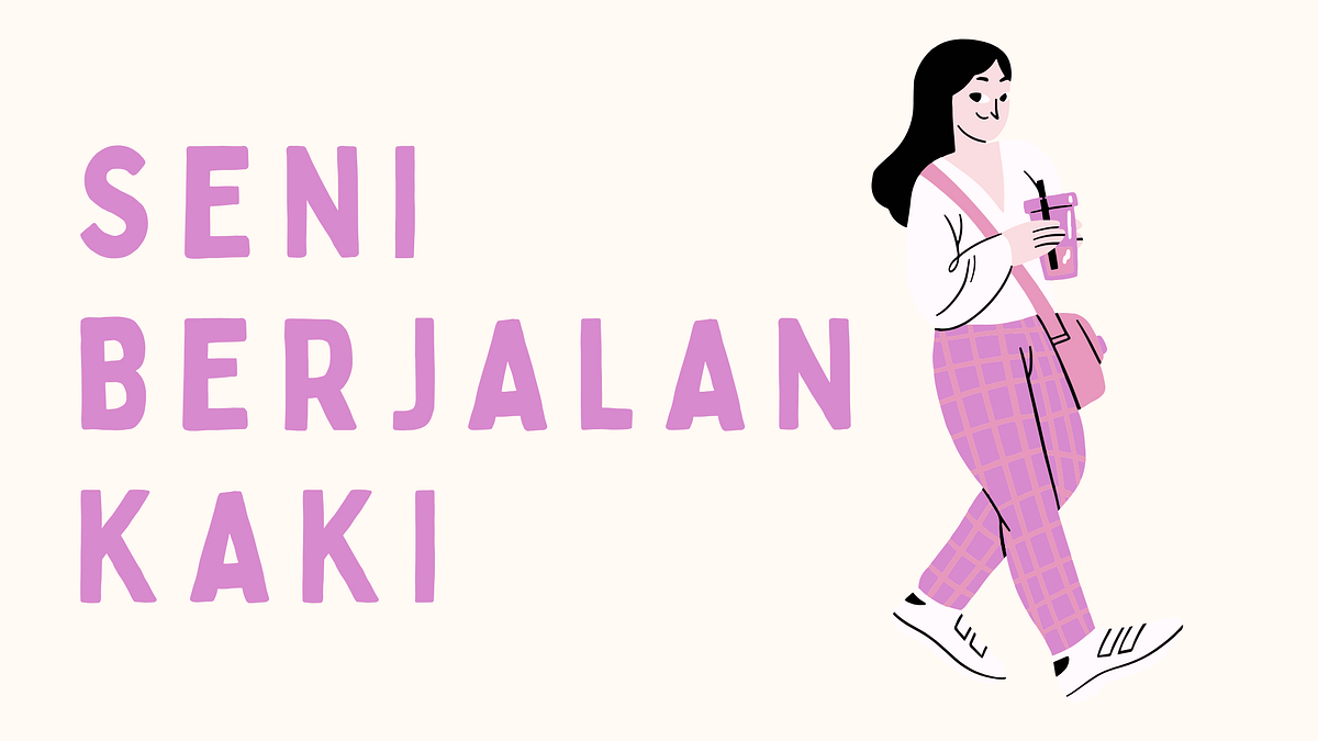 Seni Berjalan Kaki: Catatan Si Tukang Jalan | by Tisha Ritama | Medium