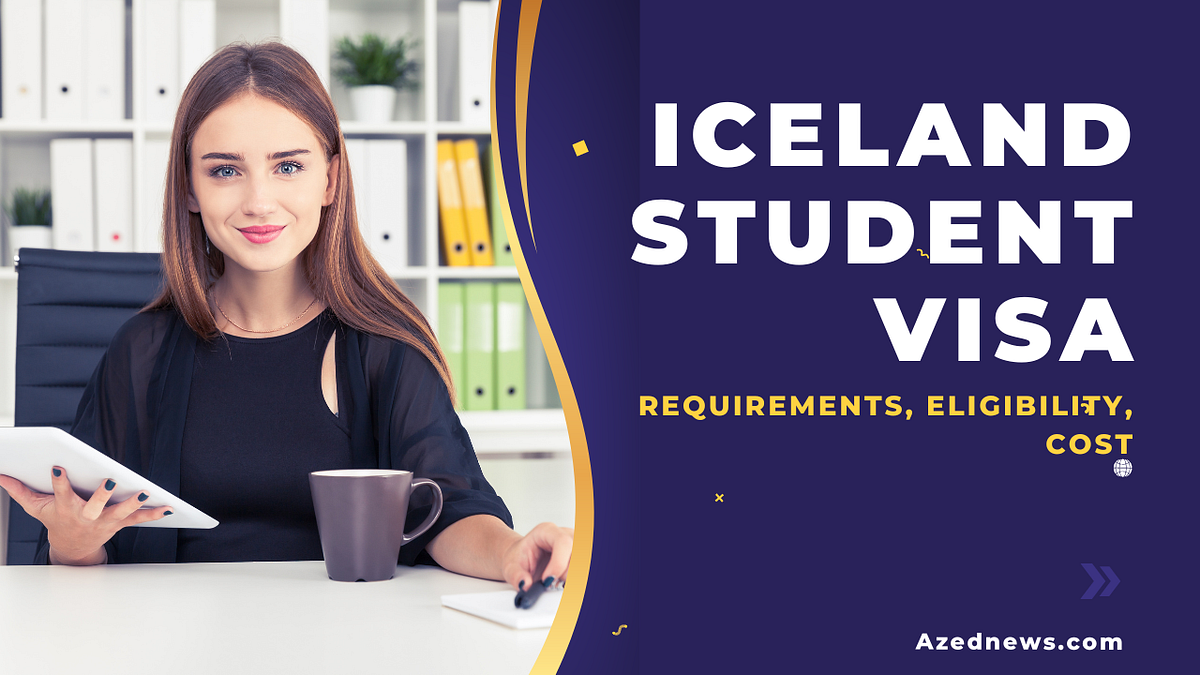 Iceland Student Visa — Requirements, Eligibility, Cost | by Azednews ...