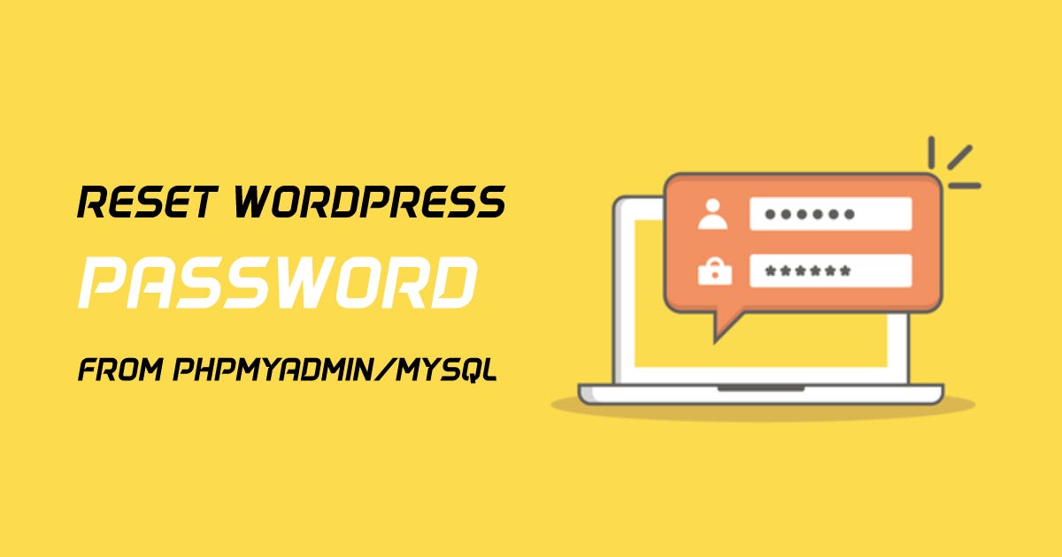 Change / Reset WordPress password using MySQL / PHPMyAdmin | by King Rayhan | KingRayhan | Medium