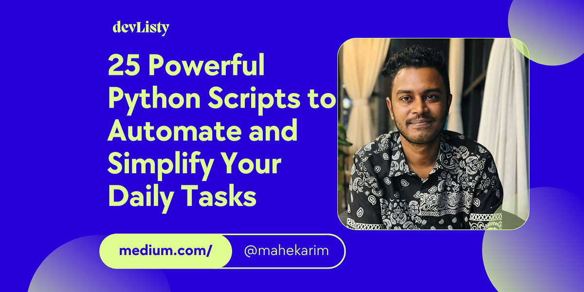 25 Powerful Python Scripts to Automate and Simplify Your Daily Tasks | by Mahe Karim | devListy ...