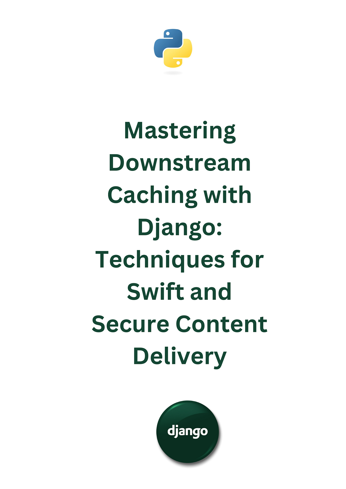 Mastering Downstream Caching with Django: Techniques for Swift and Secure Content Delivery | by ...