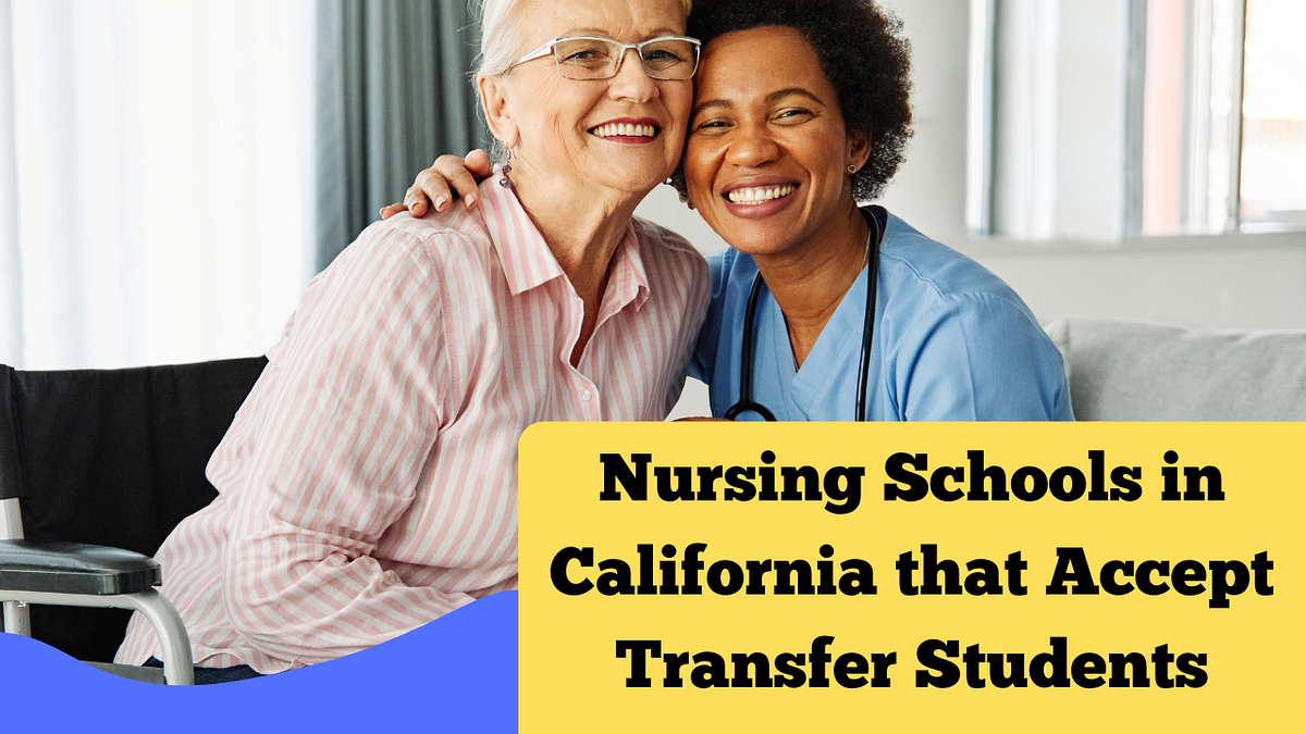Nursing Schools in California that Accept Transfer Students | by ...