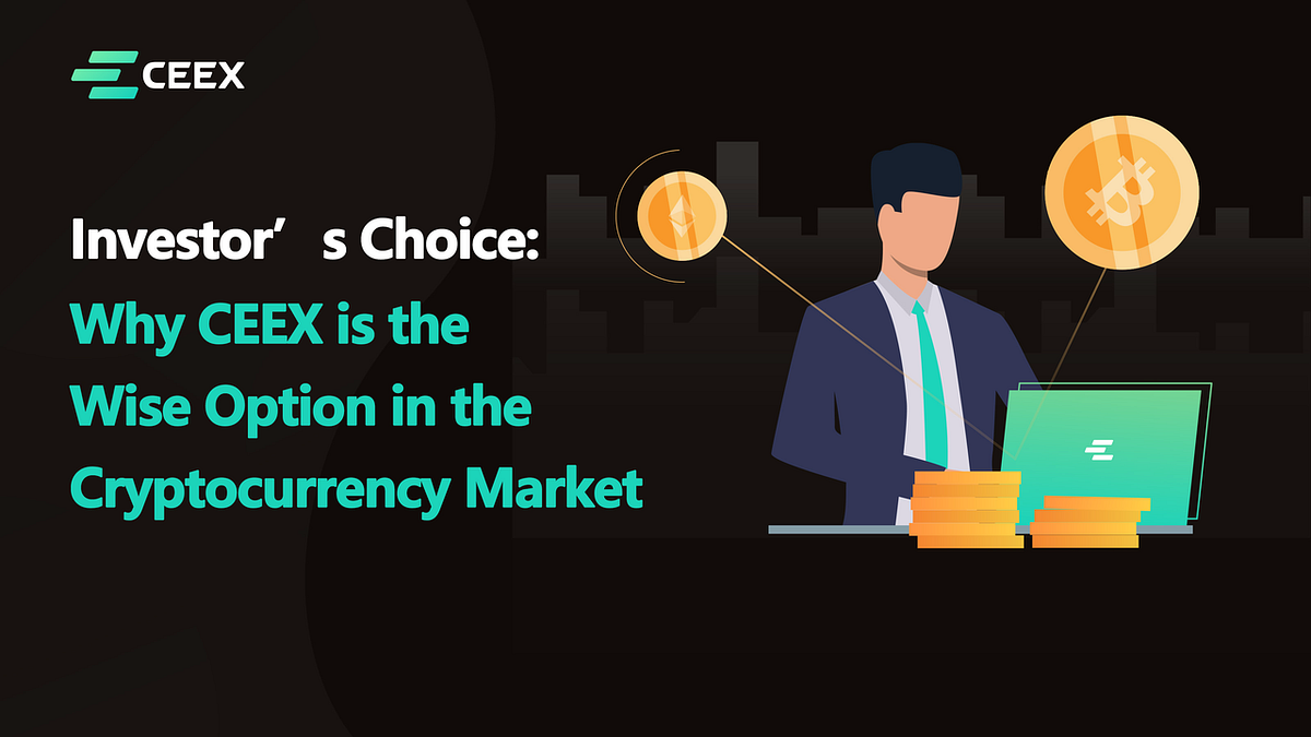 Investor’s Choice: Why CEEX is the Wise Option in the Cryptocurrency ...