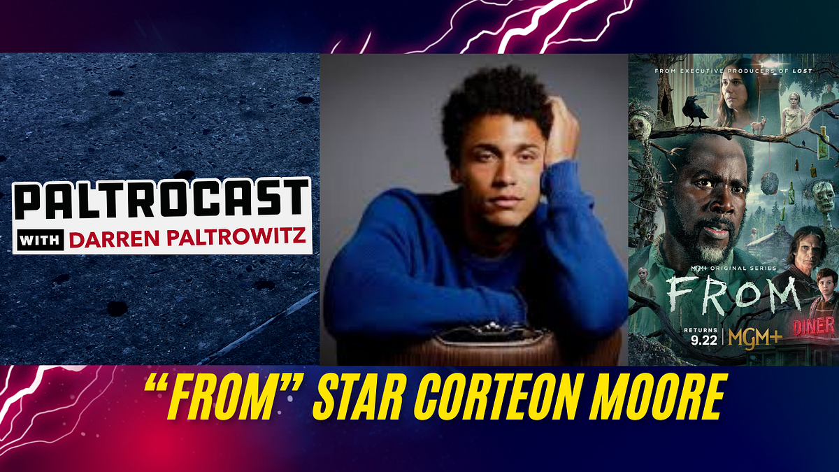 Corteon Moore On Season 3 Of The MGM+ Hit “From” & More | by Paltrocast With Darren Paltrowitz ...