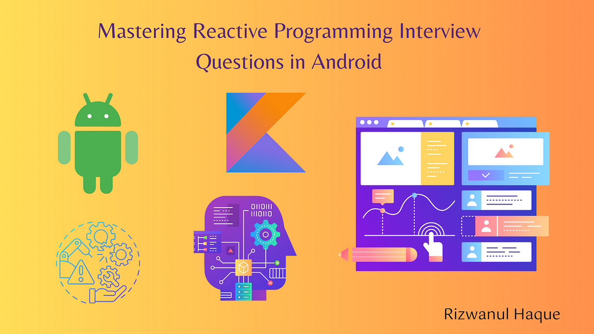 Mastering Reactive Programming Interview Questions In Android By Rizwanul Haque Dev Genius
