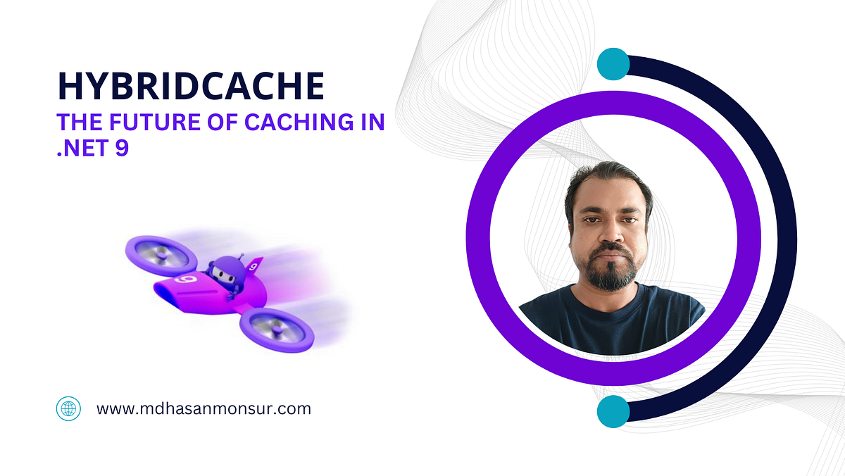 Why HybridCache is the Future of Caching in .NET 9 — A Developer’s Guide | by Engr. Md. Hasan ...