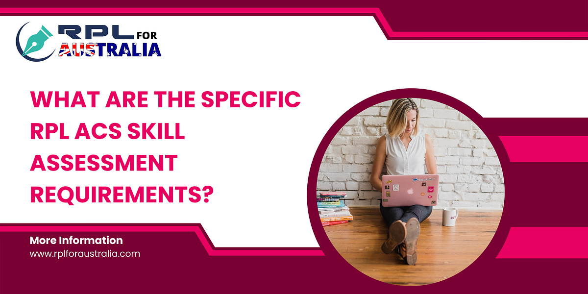 What are the specific RPL ACS Skill Assessment Requirements? | by RPL Australia | Medium
