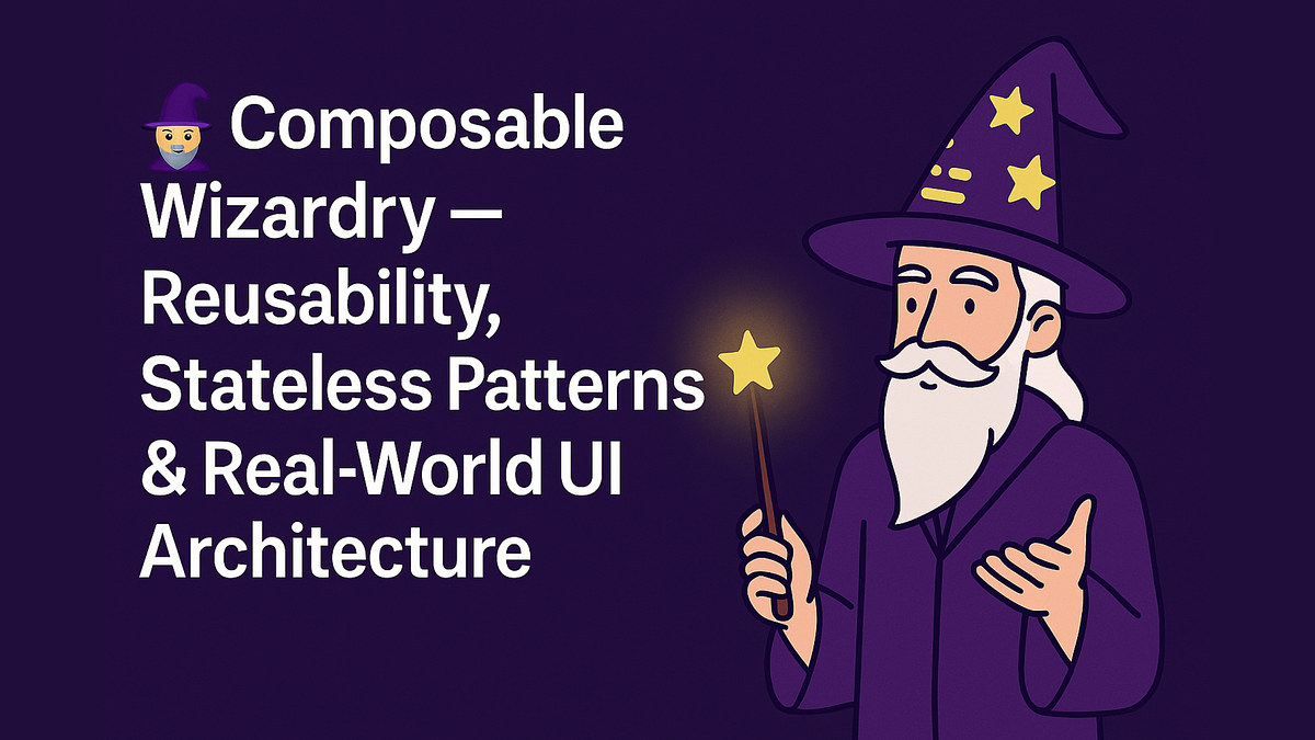 🧙‍♂️ Composable Wizardry — Reusability, Stateless Patterns & Real-World UI Architecture | by ...